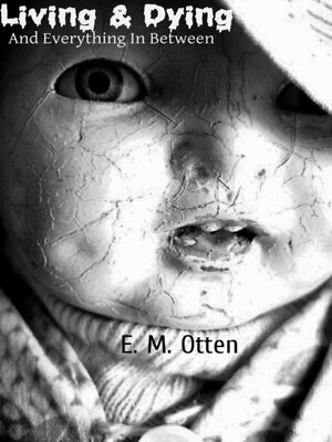 eBook - Living & Dying, and Everything In-Between by E. M. Otten · OverDrive: Free ebooks ...